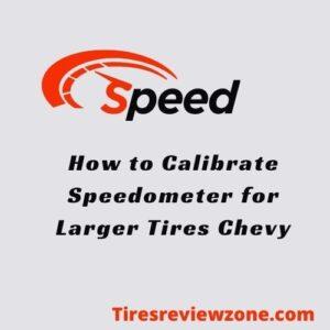 How to Calibrate Speedometer for Larger Tires Chevy? The Ultimate Guide!